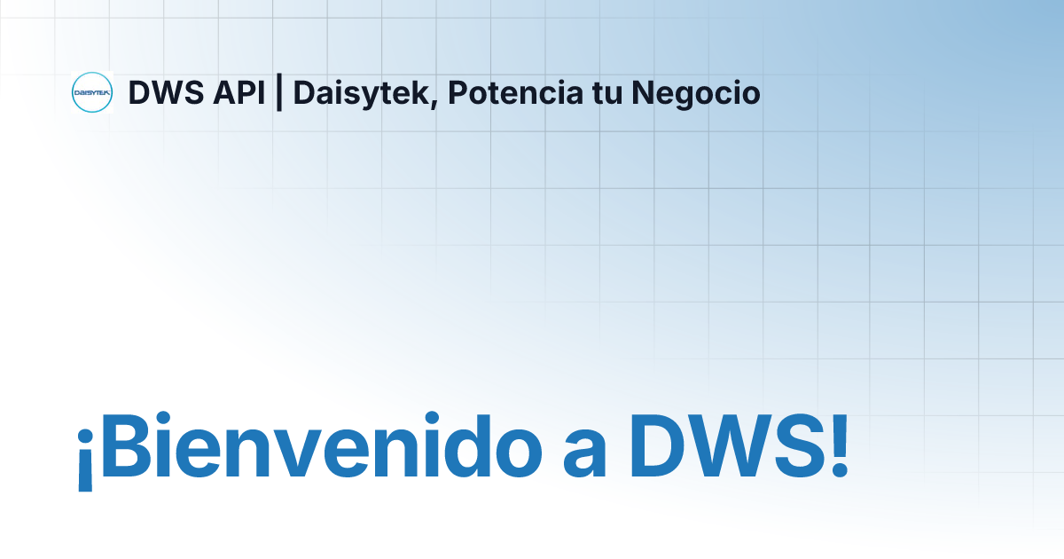 ¡Bienvenido a DWS! | DWS API | Daisytek, Potencia tu Negocio